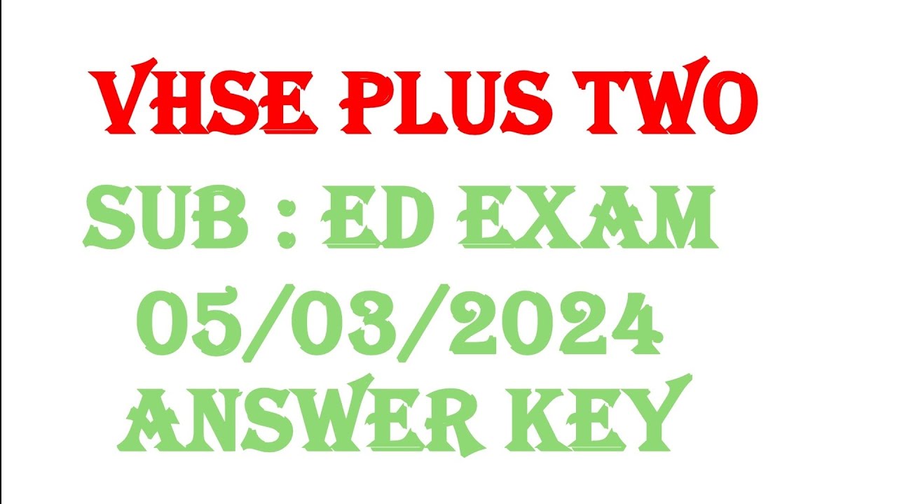 VHSE Plus Two ED Final Exam 05/03/2024 Answer key and Explaination ...