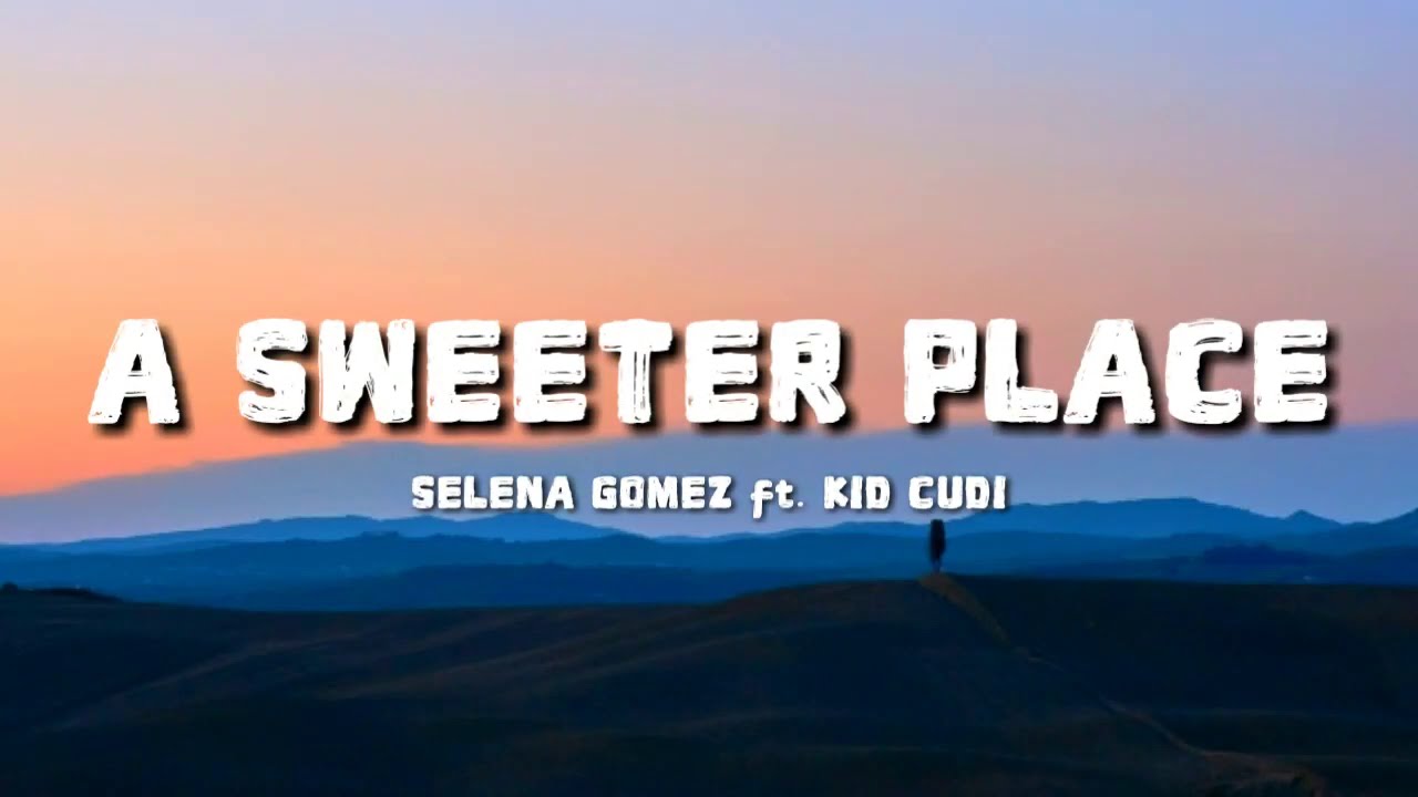 Selena Gomez - A Sweeter Place (lyrics) feat. Kid Cudi - YouTube