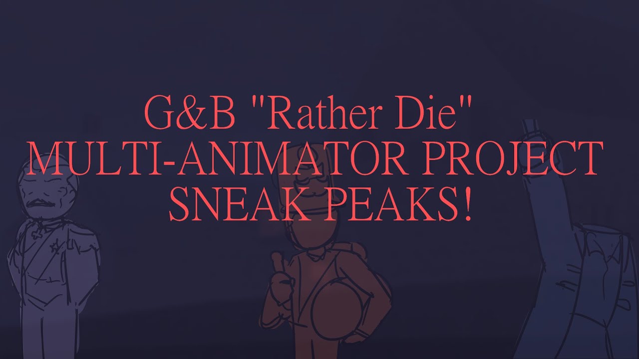 G&B "Rather Die" Multi-Animator Project | TRAILER - YouTube