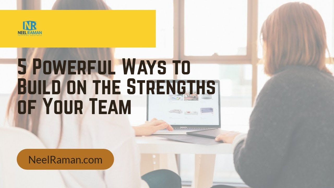 5 Powerful Ways to Build on the Strengths of Your Team - YouTube