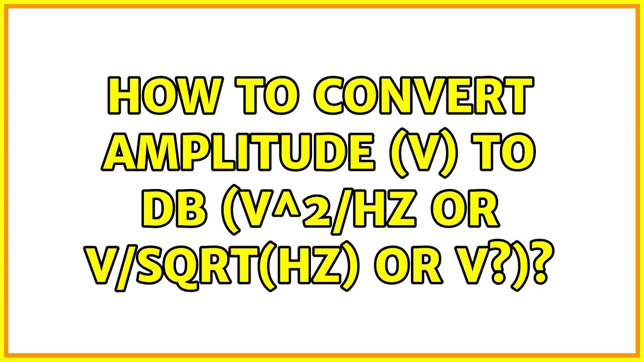 How to convert amplitude (V) to dB (V^2/Hz or V/sqrt(Hz) or V?)? - YouTube