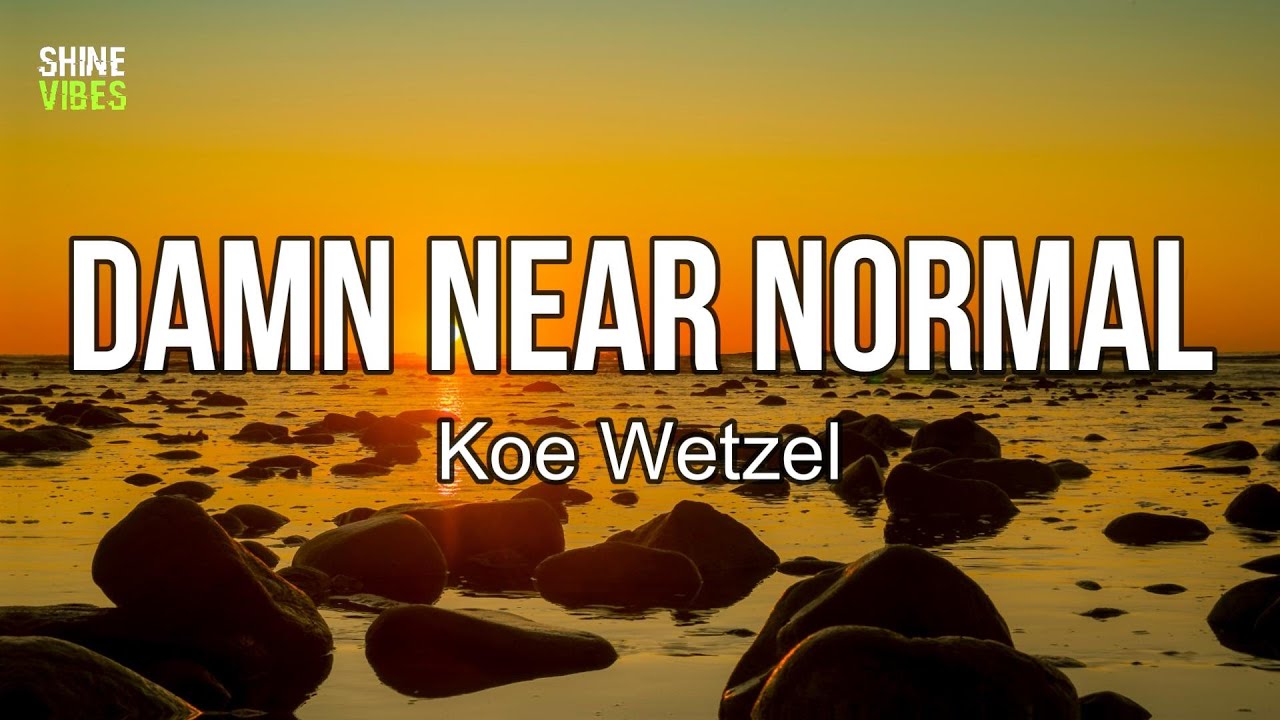 Koe Wetzel - Damn Near Normal (lyrics) | Real job, good wife, two kids ...