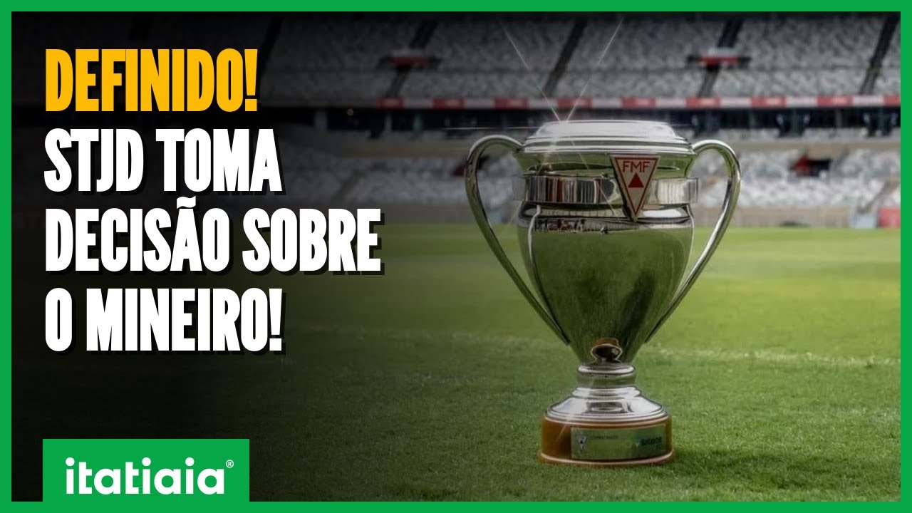 URGENTE! STJD DEFINE IMBRÓGLIO SOBRE CAMPEONATO MINEIRO?! VAI TER ...