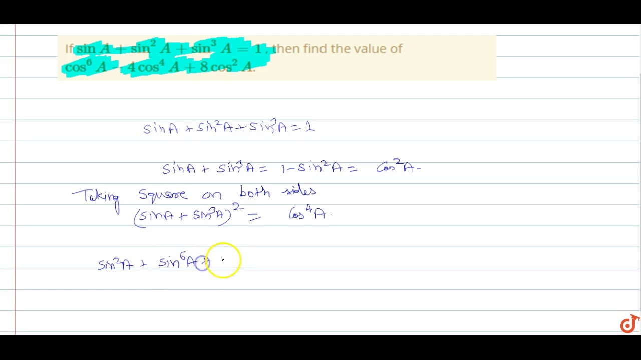 If `sin A + sin^2 A + sin^3 A = 1` , then find the value of `cos^6 A-4 ...