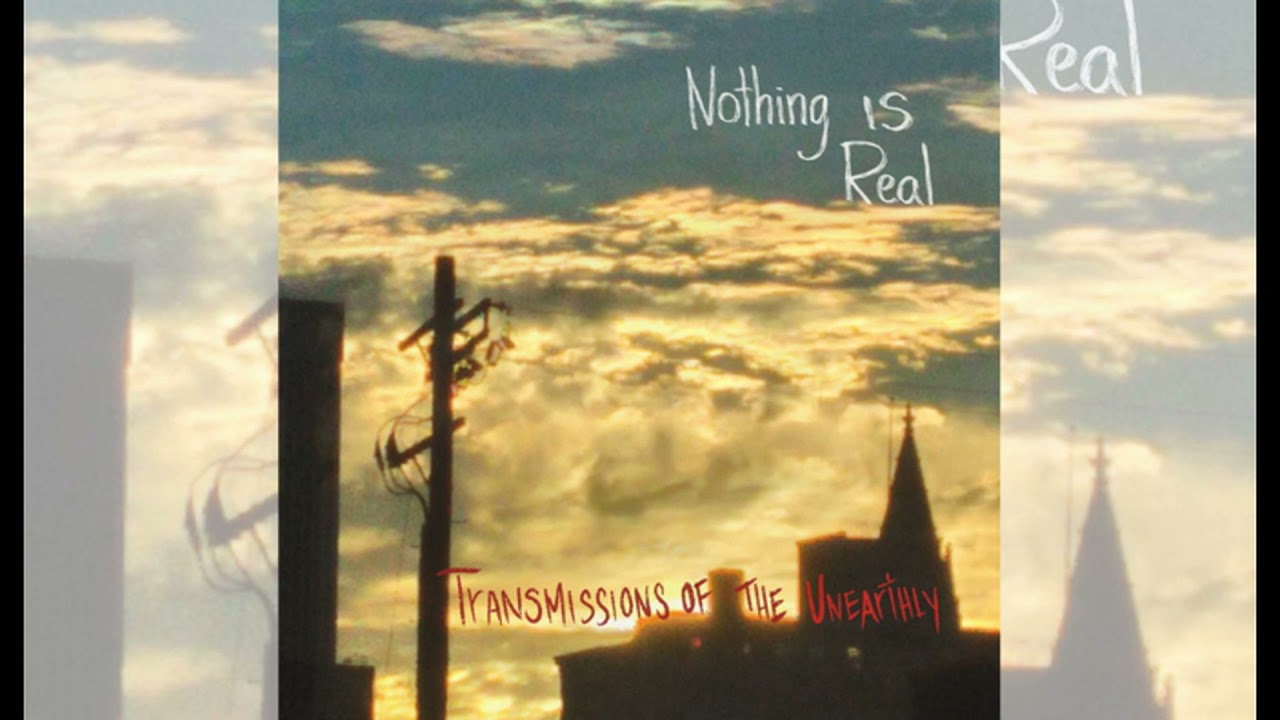 Nothing Is Real - Transmissions Of The Unearthly - full album (2021 ...