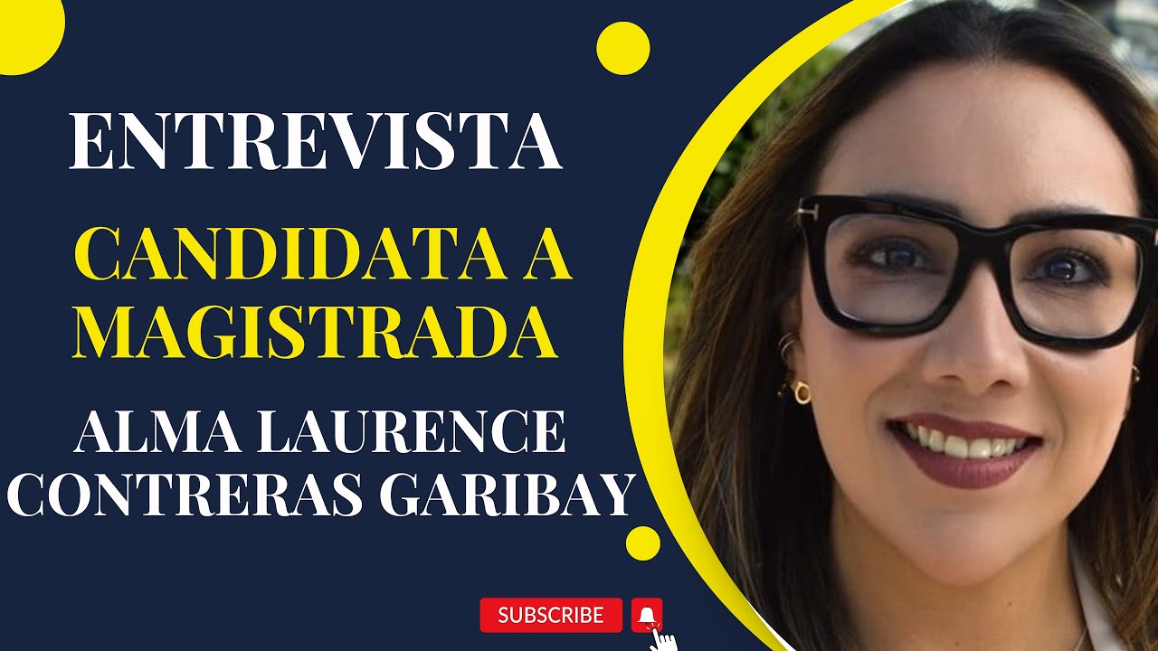 📢ENTREVISTA📢CON ALMA LAURENCE CONTRERAS GARIBAY 📢CANDIDATA A MAGISTRADA ...