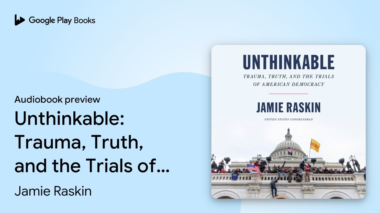 Unthinkable: Trauma, Truth, and the Trials of… by Jamie Raskin ...