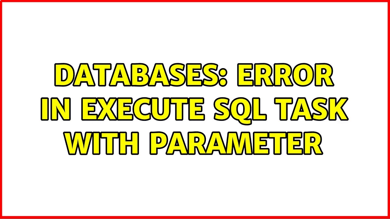 Databases: Error in Execute SQL Task with parameter - YouTube