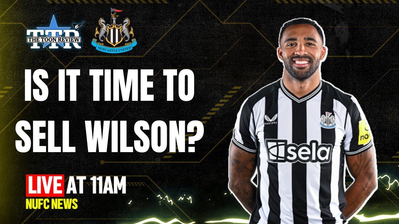 Is It Time To Sell Wilson? | NUFC News - YouTube