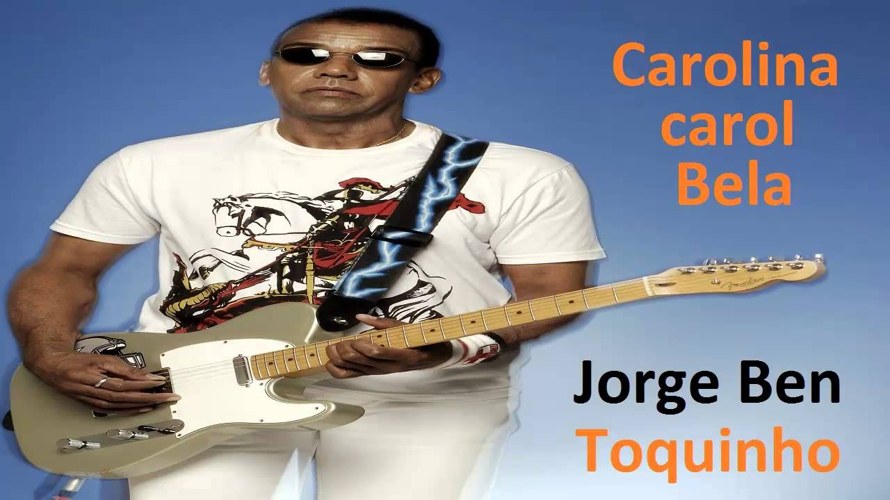 Carolina Carol Bela - Jorge Ben , Toquinho - YouTube