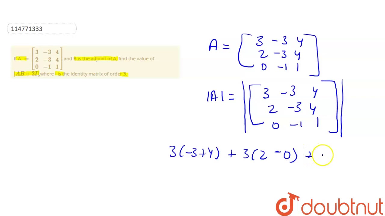 If A `=[{:(3,-3,4),(2,-3,4),(0,-1,1):}]`and B is the adjoint of A, find ...