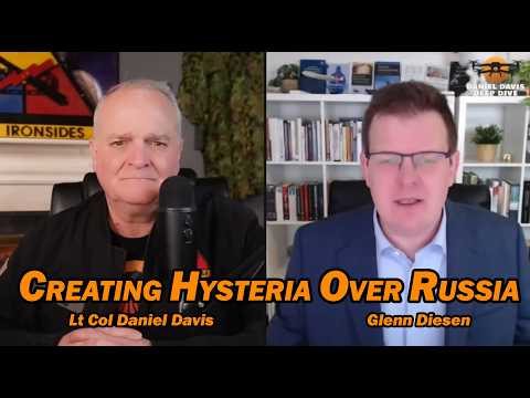 Creating Hysteria Over Russia /Glenn Diesen & Lt Col Daniel Davis