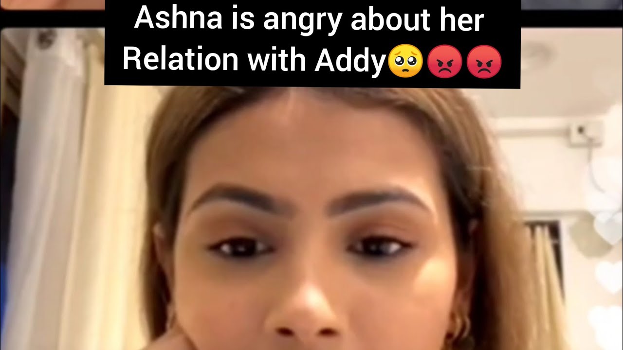 ASHNA AND ADDY LIVE😡 - YouTube