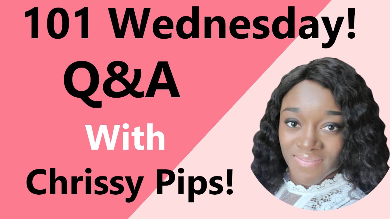 101 Wednesday: Q&A With Chrissy Pips! - YouTube