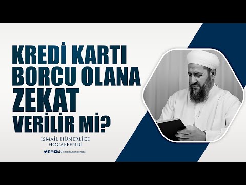 Kredi Kartı Borcu Olana Zekat Verilir mi? - İsmail Hünerlice Hocaefendi
