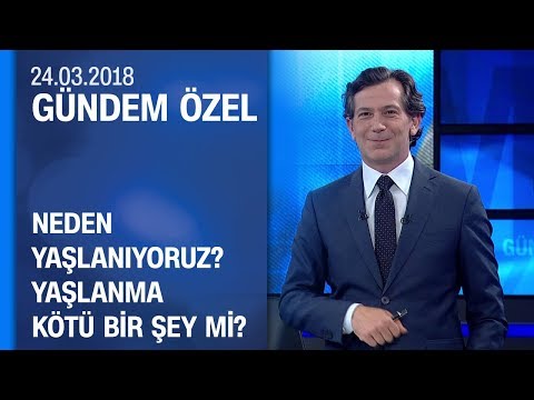 Neden yaşlanıyoruz? Yaşlanma kötü bir şey mi? - Gündem Özel 24.03.2018 Cumartesi
