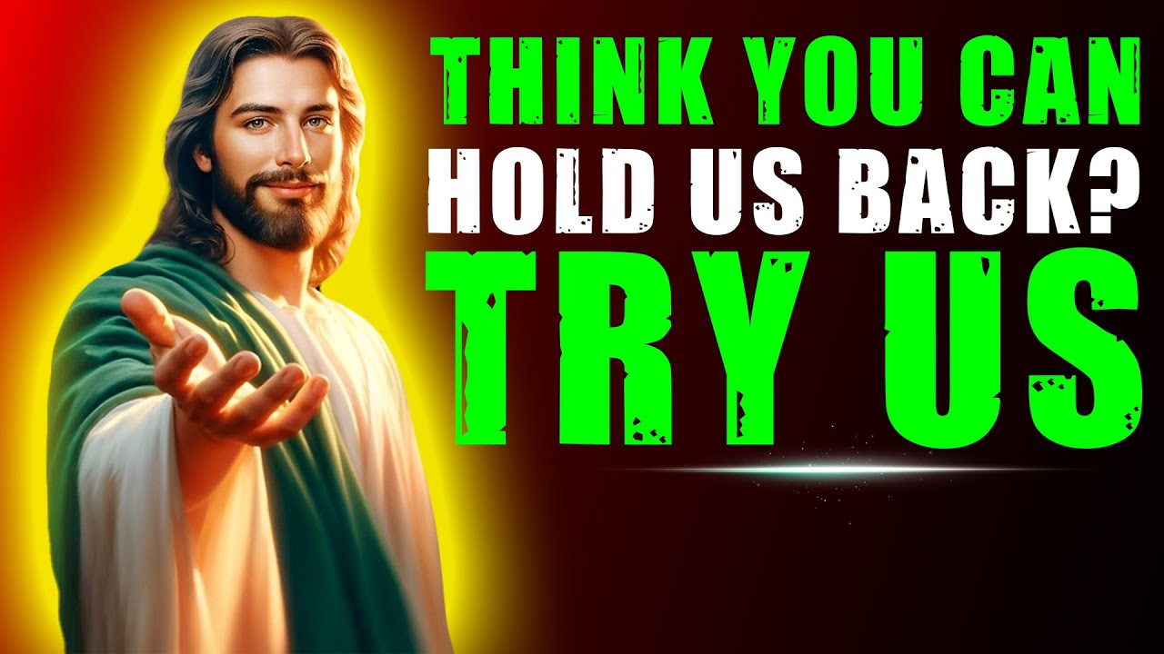 THINK YOU CAN HOLD US BACK? TRY US - God Message Today | GOD MOTIVATION ...