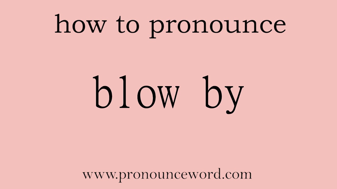 blow by. How to pronounce the english word blow by .Start with B. Learn ...