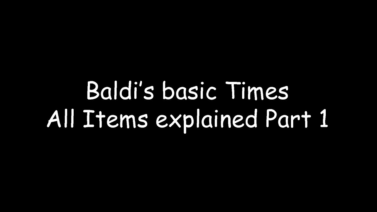 Baldi basic Times All Items Part 1 - YouTube