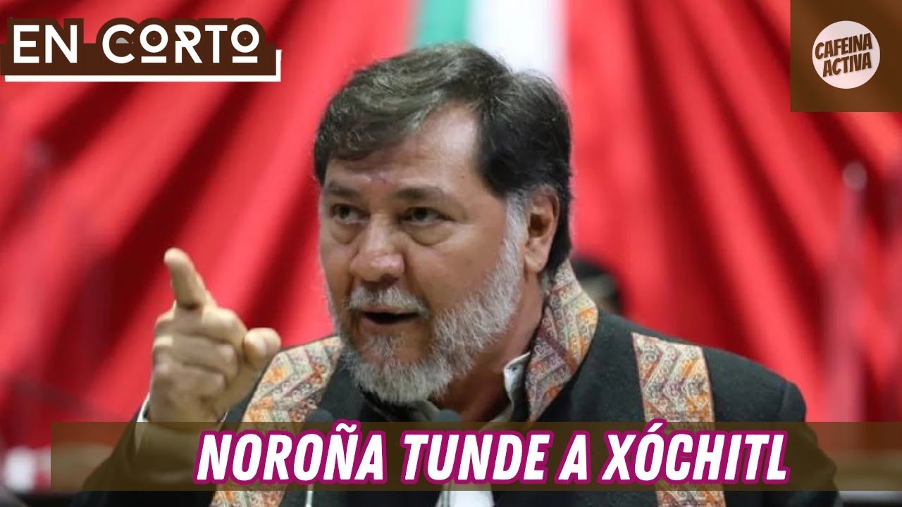 ATENCIÓN🚨 Noroña tunde a XÓCHITL. ¡CHÉCALO! - YouTube