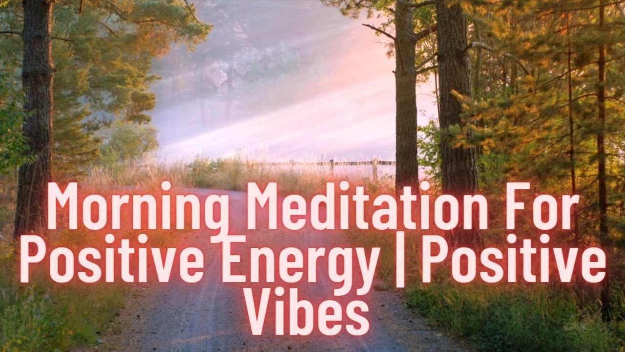 Morning Meditation For Positive Energy | Positive Vibes - YouTube