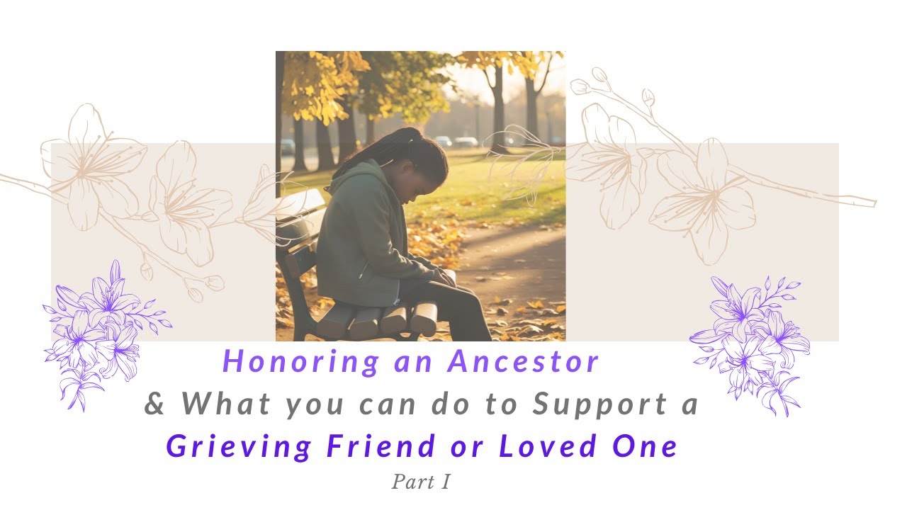 Honoring an Ancestor & What you can do to Support a Grieving Friend or ...