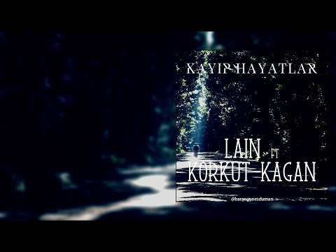 Lain ft Korkut Kağan ✘ Kayıp Hayatlar