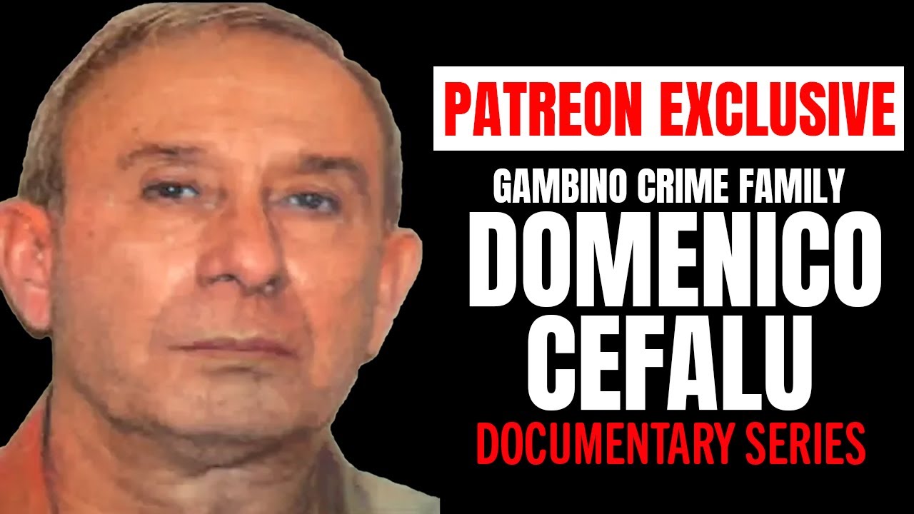 PATREON EXCLUSIVE: Domenico Cefalù - Gambino Crime Family - Documentary ...