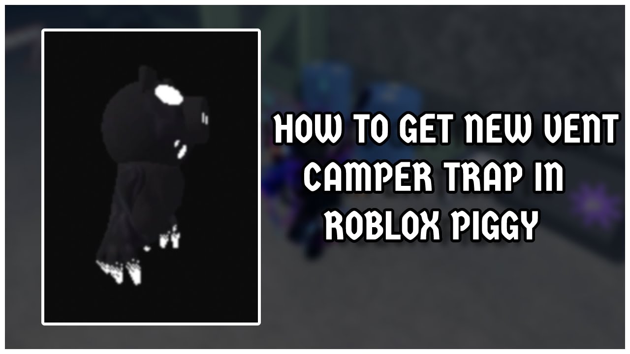 HOW TO GET THE VENT CAMPER TRAP IN PIGGY - YouTube
