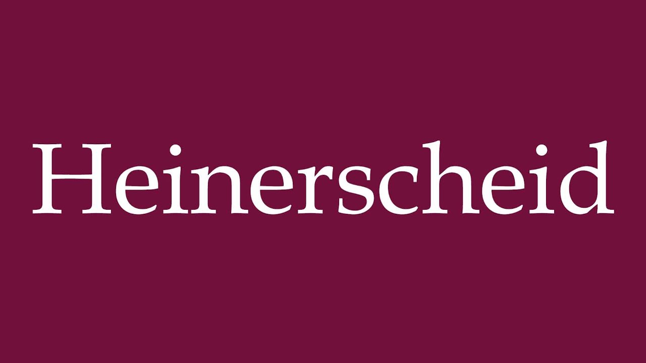How to Pronounce ''Heinerscheid'' Correctly in German - YouTube