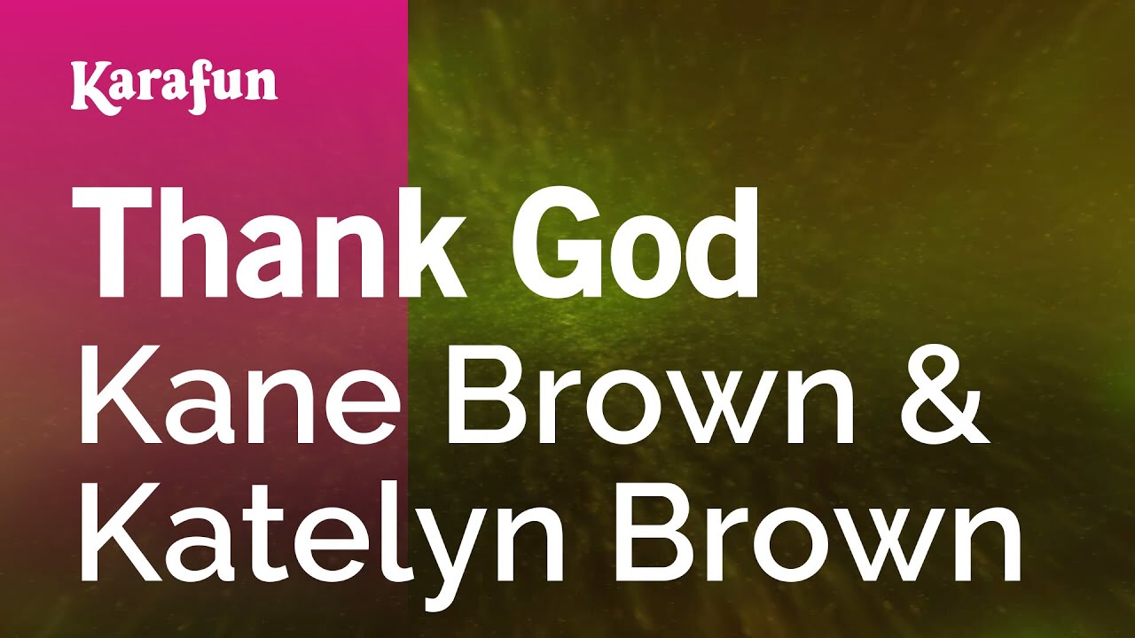 Thank God - Kane Brown & Katelyn Brown | Karaoke Version | KaraFun ...