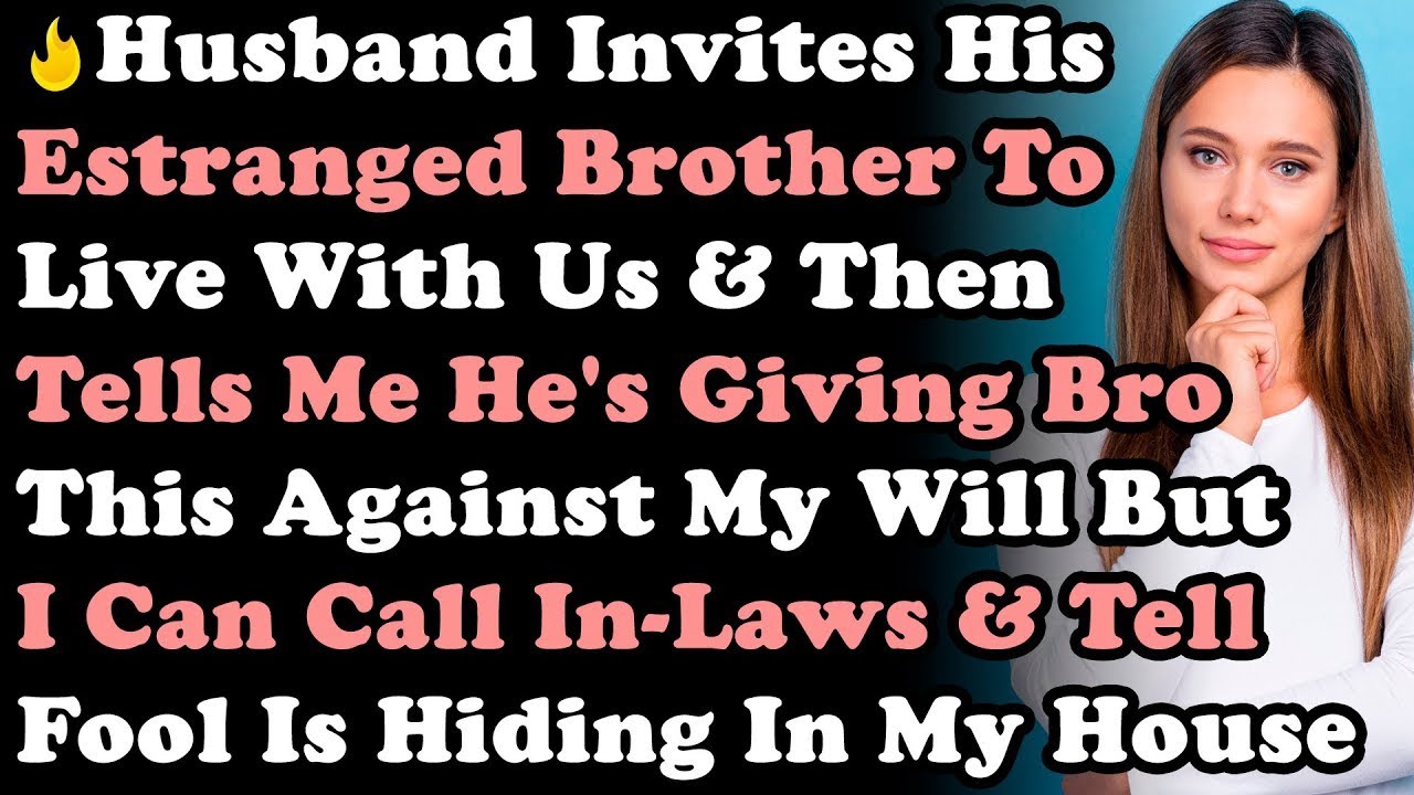 Husband Invites His Estranged Brother To Live With Us For 4Yrs Then ...