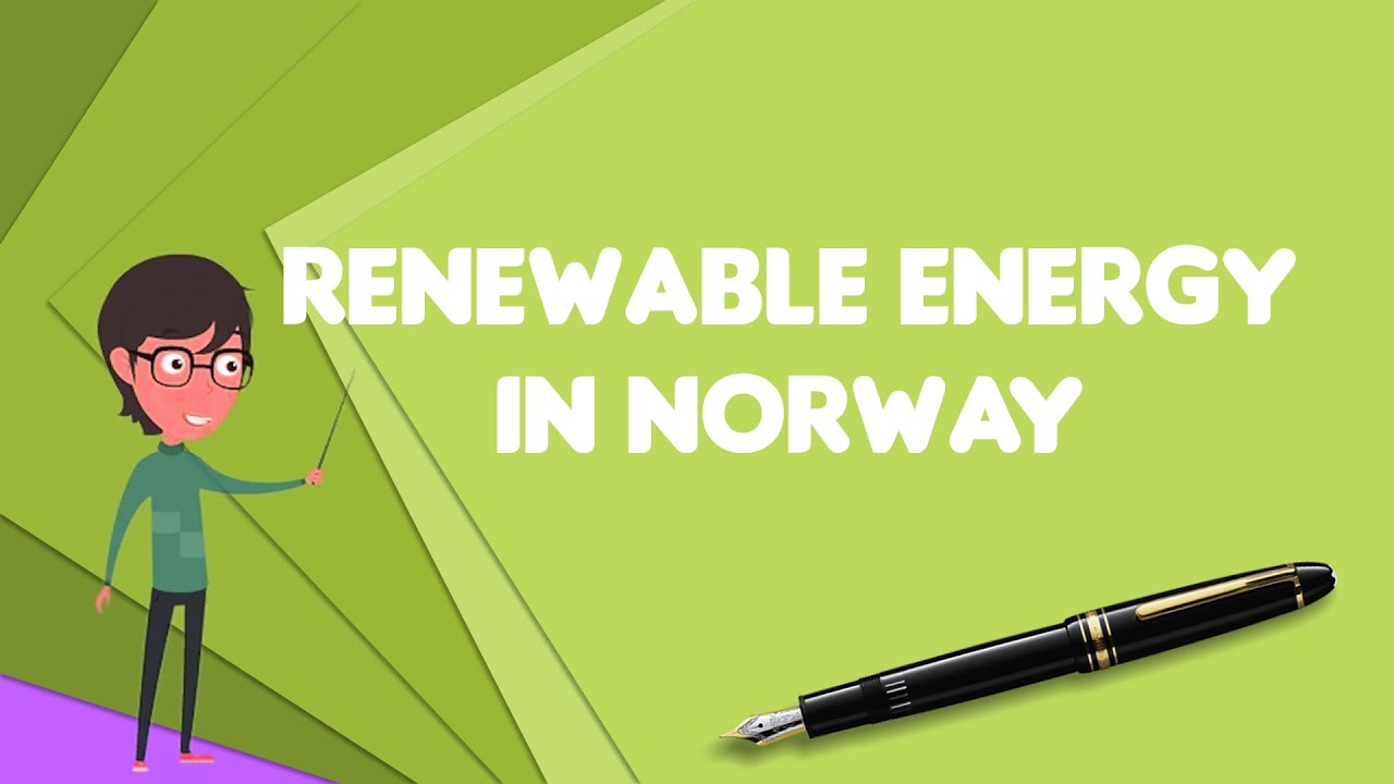 What is Renewable energy in Norway?, Explain Renewable energy in Norway ...