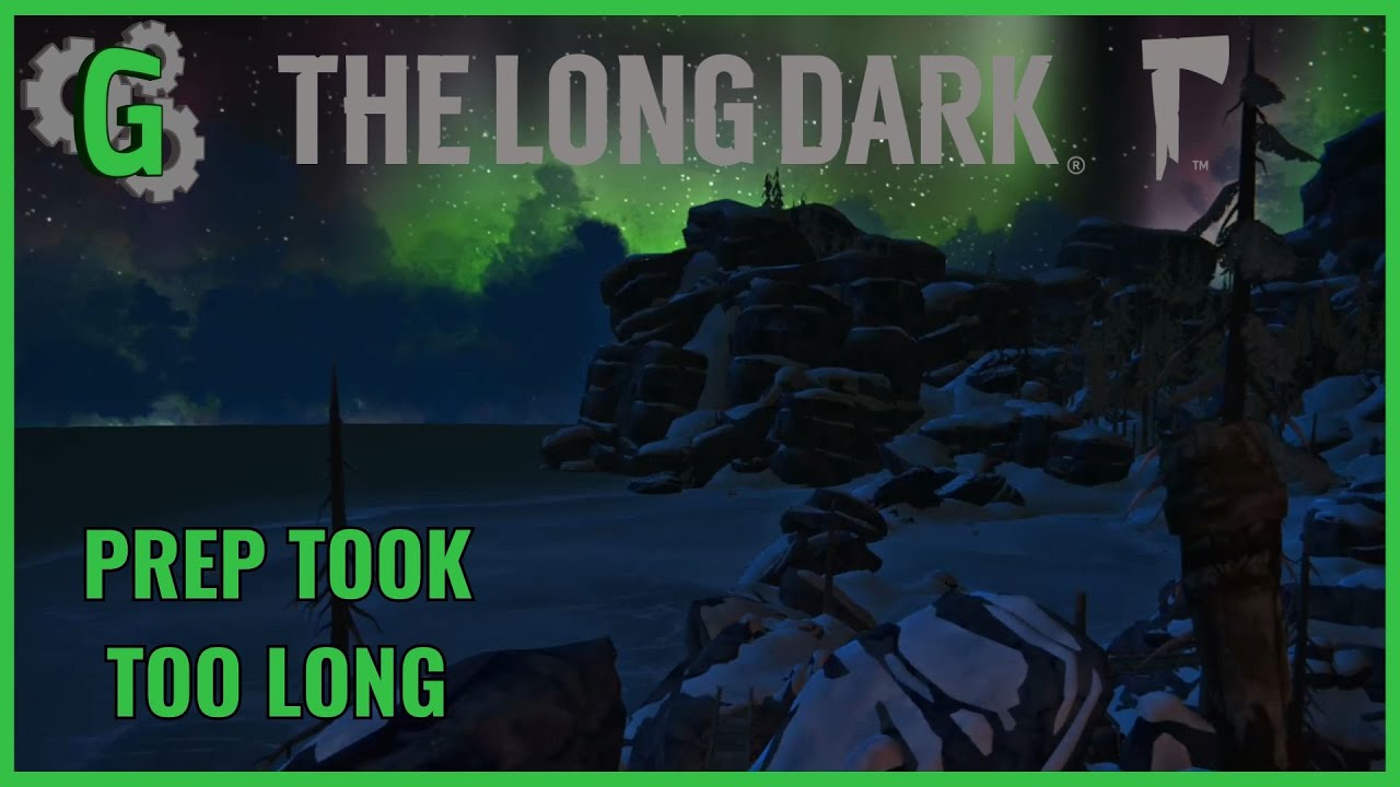 The Long Dark - Prep Took Too Long - YouTube