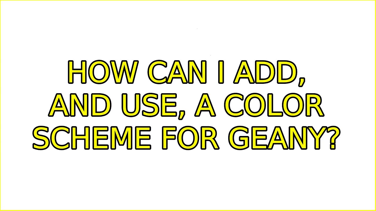 Ubuntu: How Can I Add, and Use, a Color Scheme for Geany? (2 Solutions ...