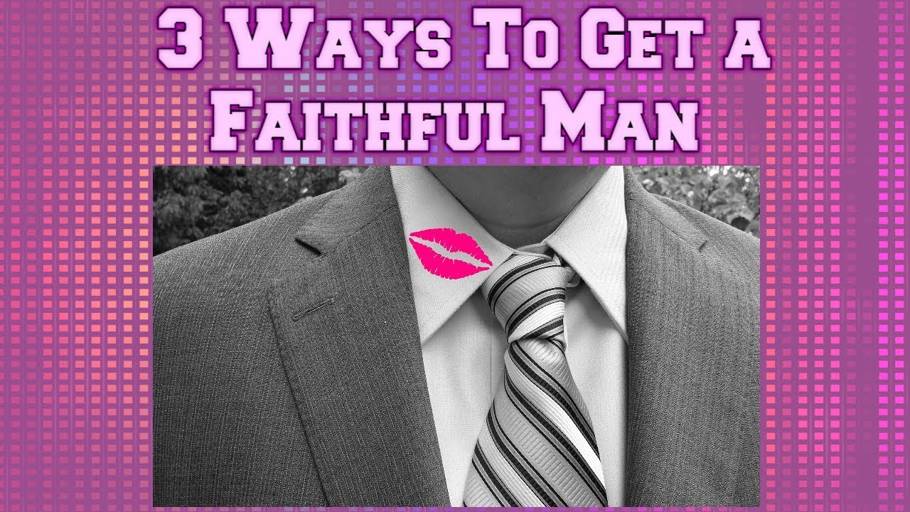 3 Ways To Get a Faithful Man - YouTube