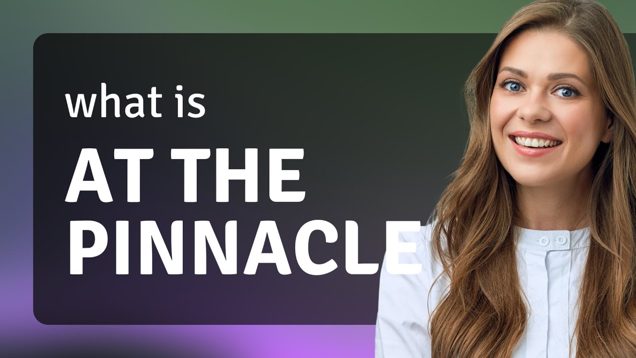 At the Pinnacle: Understanding and Using This English Phrase - YouTube
