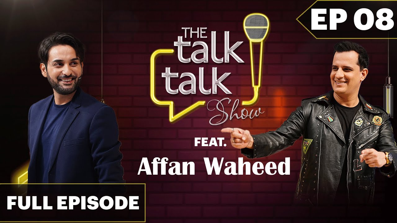 The Talk Talk Show Feat. Affan Waheed | Hassan Choudary | Episode 08 ...