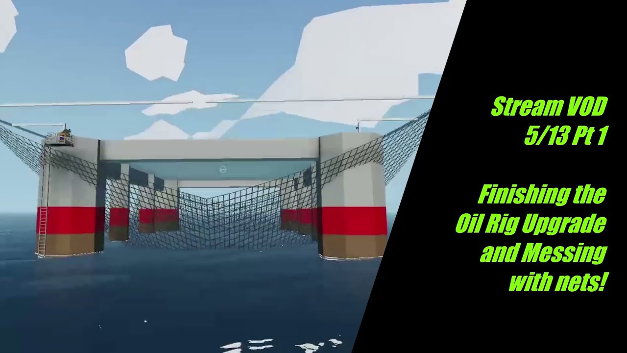 Stream VOD 5/13 Pt 1 - Finishing the Oil Rig Upgrade and Messing with ...