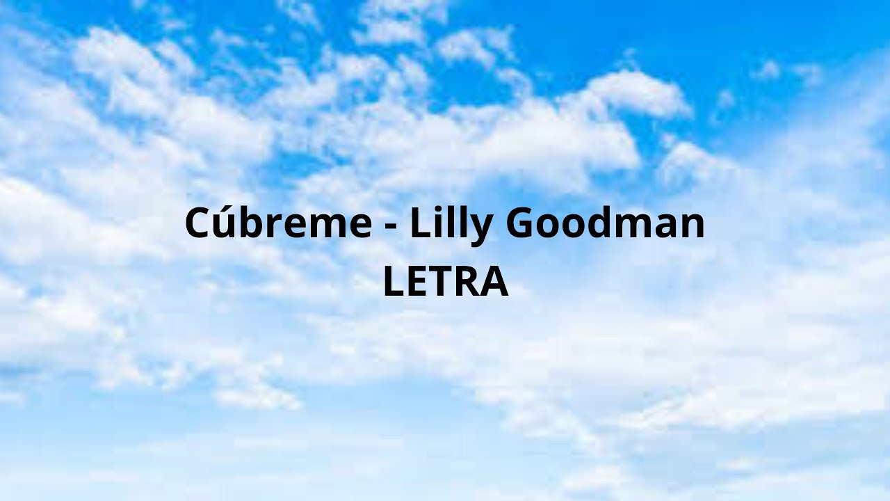 Cúbreme - Lilly Goodman letra - YouTube