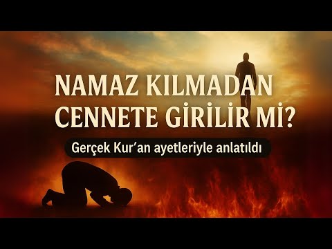 Namaz Kılmadan Cennete Girilir mi? | Gerçek Cevap Kur’an’da Gizli