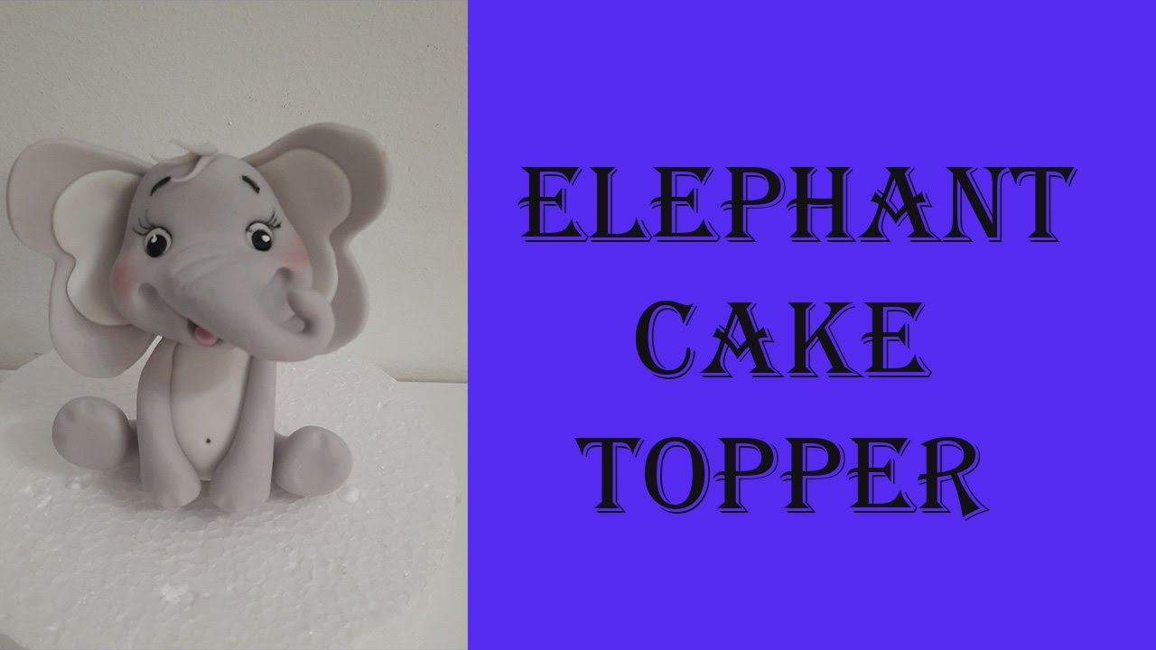How to Make Fondant Elephant Cake Topper Video Tutorial - YouTube