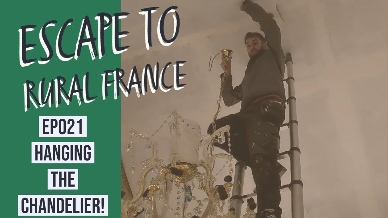 Escape to Rural France- hanging the chandelier-EP021 - YouTube