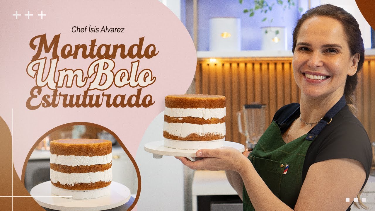 MONTANDO UM BOLO ESTRUTURADO | Chef Ísis Alvarez - YouTube