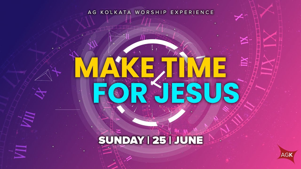 Make Time For Jesus | AG Kolkata | 11:00am IST - YouTube