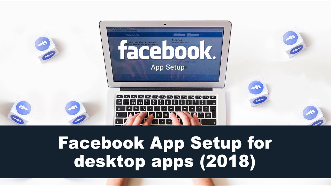 Facebook App Setup for desktop apps (2018) - YouTube