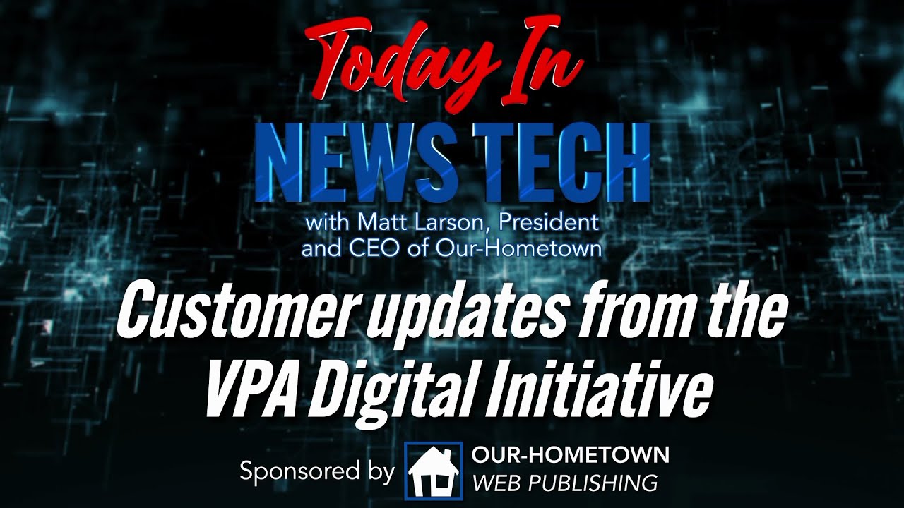 Customer updates from the VPA Digital Initiative | Today in News Tech ...