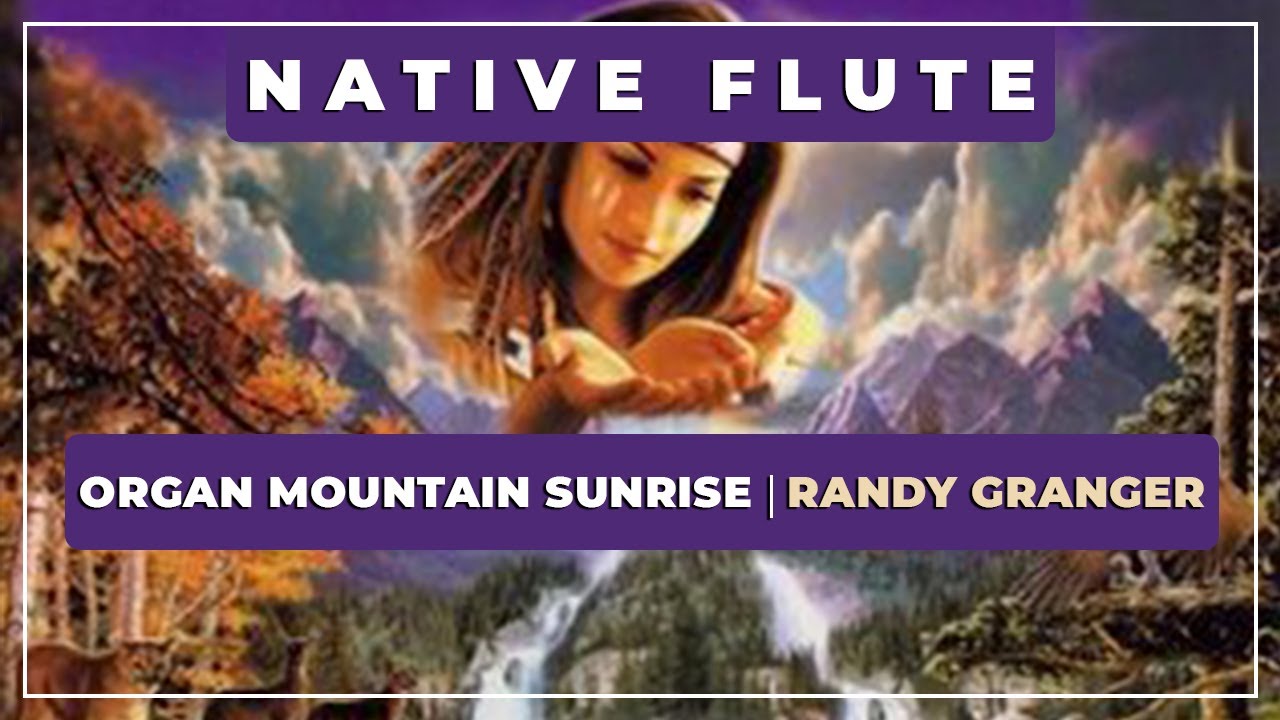 🎼 Organ Mountain Sunrise ⭐ Randy Granger 🏹 Native Music - YouTube