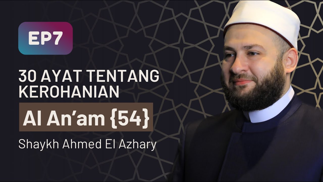 (Ep7) Al-An’am : 54 | 30 Ayat Tentang Kerohanian | Shaykh Ahmed El ...