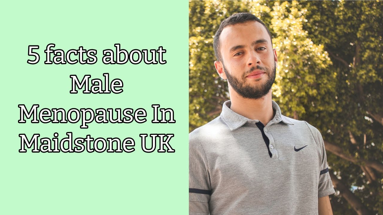5 Facts About Male Menopause In Maidstone UK - YouTube